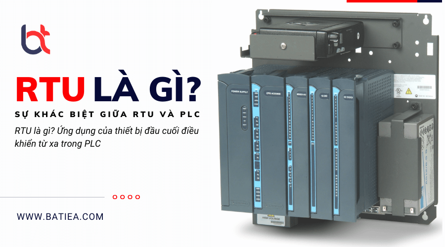 RTU là gì? Ứng dụng của thiết bị đầu cuối điều khiển từ xa trong PLC